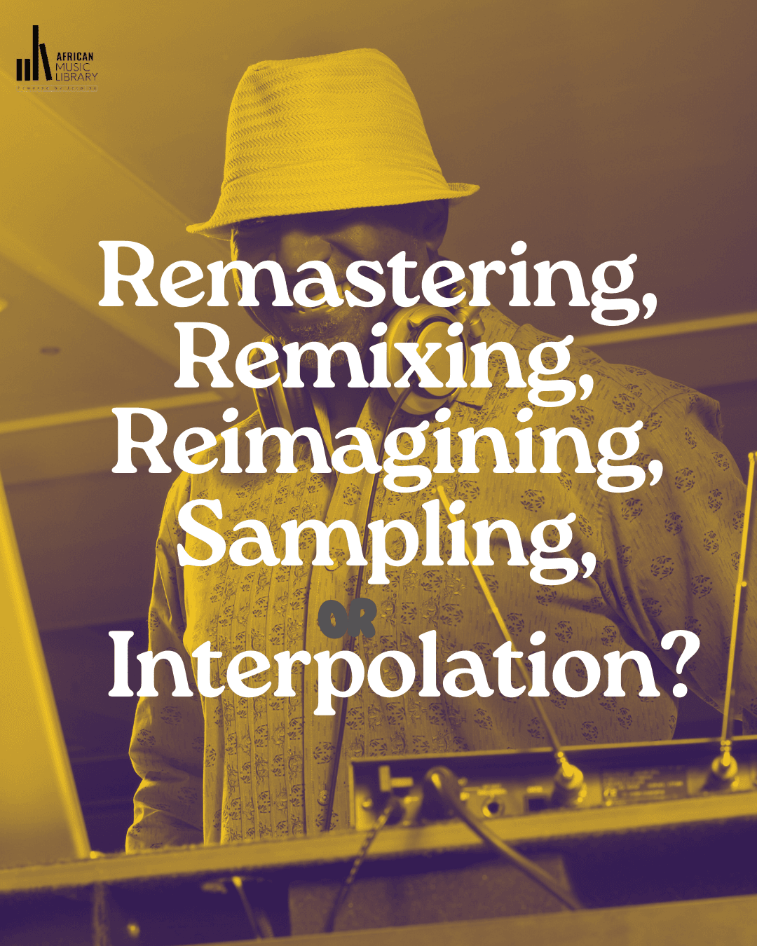 Remastering, Remixing, Reimagining, Sampling, Interpolation: Any ...